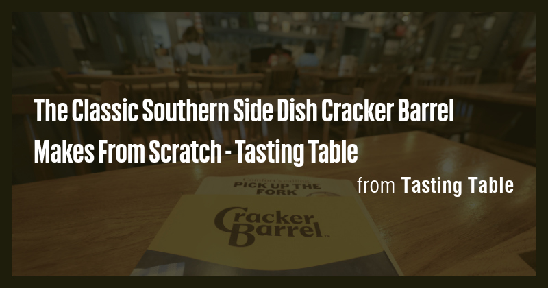The Classic Southern Side Dish Cracker Barrel Makes From Scratch ...