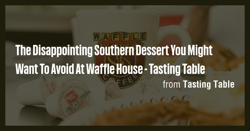 The Disappointing Southern Dessert You Might Want To Avoid At Waffle ...