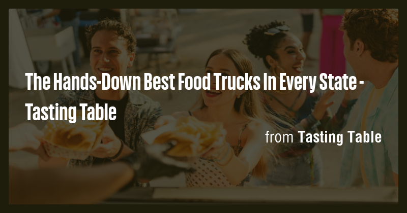 The Hands-Down Best Food Trucks In Every State - Tasting Table - Briefly