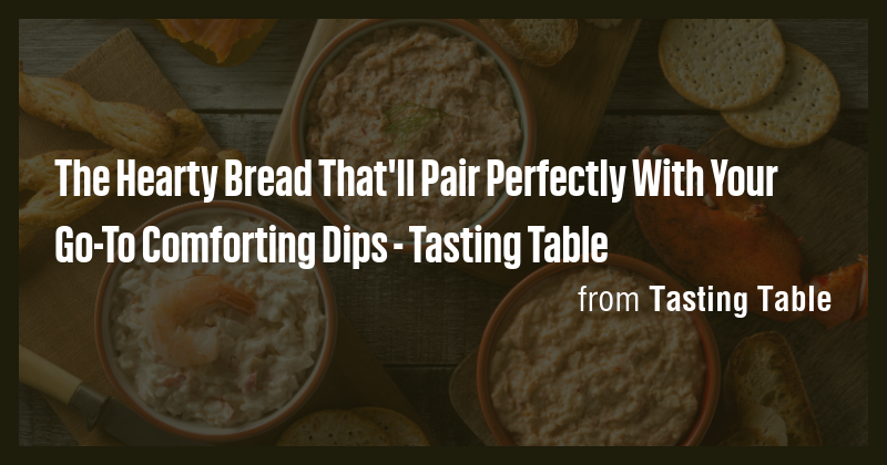 The Hearty Bread That'll Pair Perfectly With Your Go-To Comforting Dips ...
