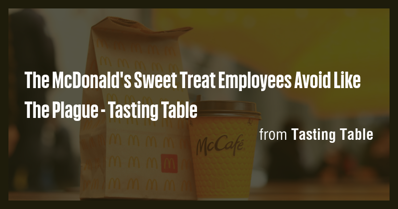 The McDonald's Sweet Treat Employees Avoid Like The Plague - Tasting ...