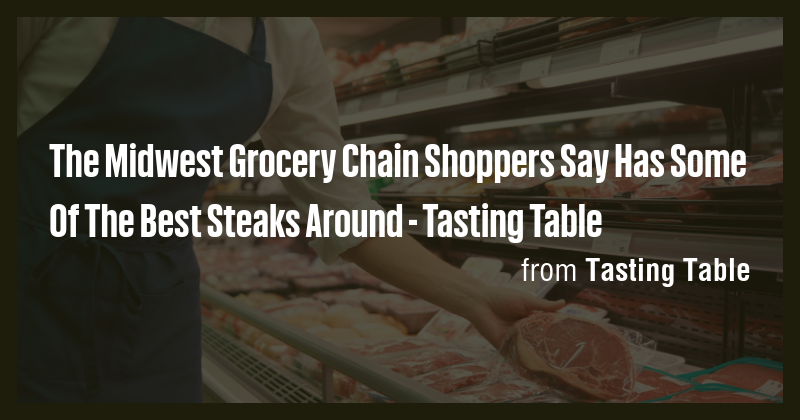 The Midwest Grocery Chain Shoppers Say Has Some Of The Best Steaks ...