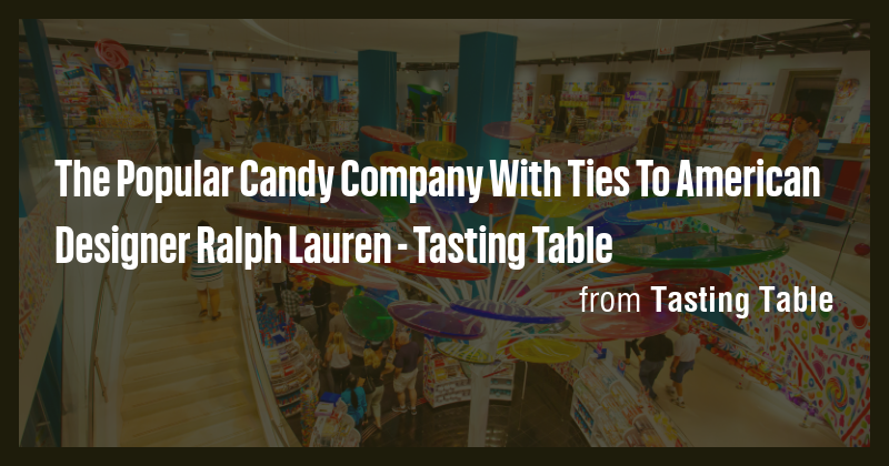 The Popular Candy Company With Ties To American Designer Ralph Lauren ...