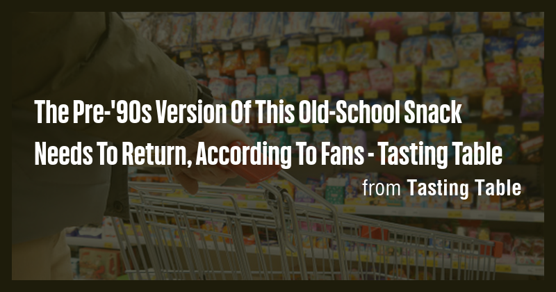The Pre-'90s Version Of This Old-School Snack Needs To Return ...
