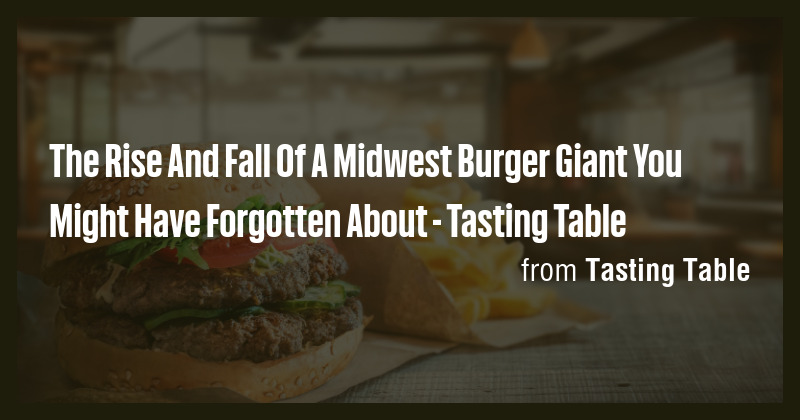 The Rise And Fall Of A Midwest Burger Giant You Might Have Forgotten ...
