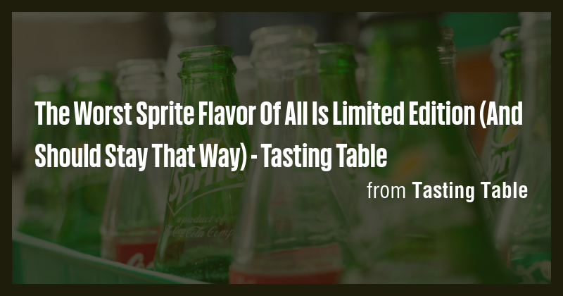 The Worst Sprite Flavor Of All Is Limited Edition (And Should Stay That ...