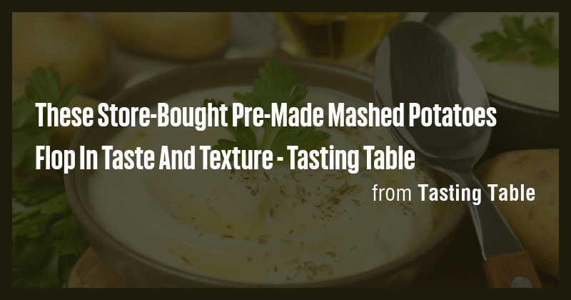 These Store-Bought Pre-Made Mashed Potatoes Flop In Taste And Texture ...