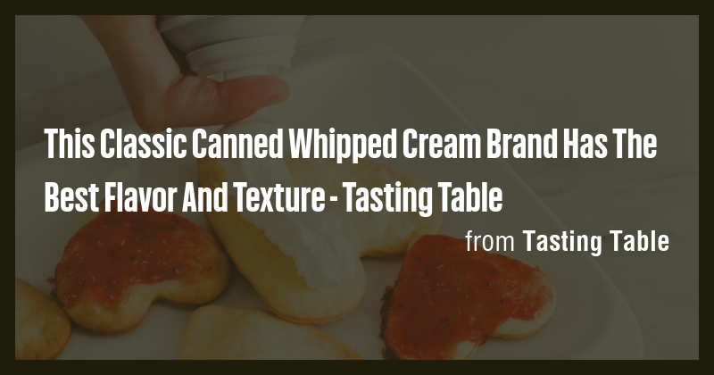 This Classic Canned Whipped Cream Brand Has The Best Flavor And Texture ...