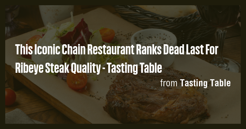 This Iconic Chain Restaurant Ranks Dead Last For Ribeye Steak Quality ...