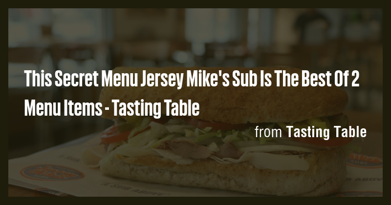 This Secret Menu Jersey Mike's Sub Is The Best Of 2 Menu Items ...