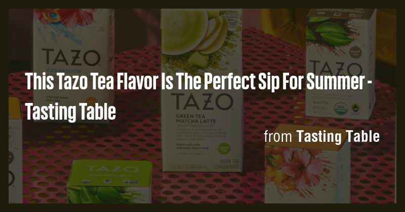 This Tazo Tea Flavor Is The Perfect Sip For Summer - Tasting Table ...