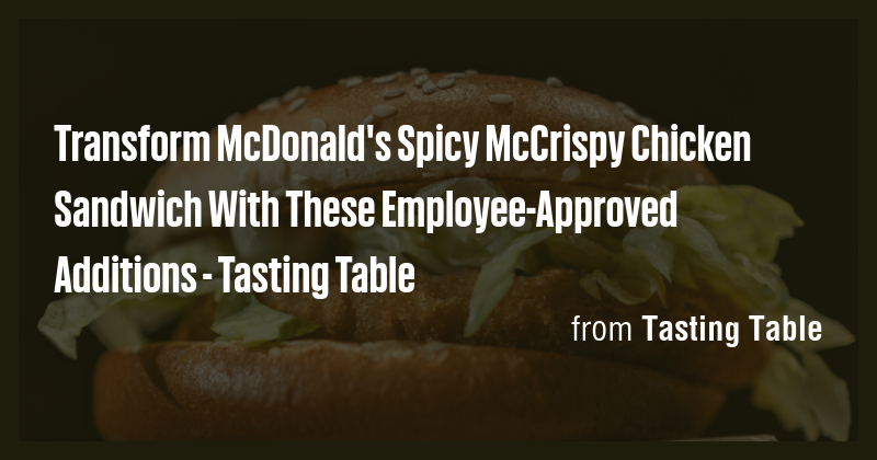 Transform McDonald's Spicy McCrispy Chicken Sandwich With These ...