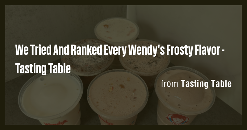 We Tried And Ranked Every Wendy's Frosty Flavor - Tasting Table - Briefly