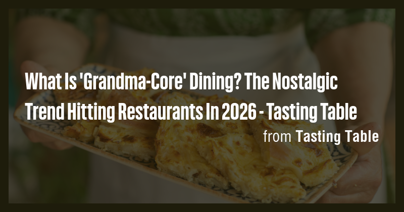 What Is 'Grandma-Core' Dining? The Nostalgic Trend Hitting Restaurants ...