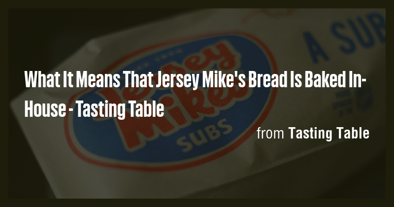 What It Means That Jersey Mike's Bread Is Baked In-House - Tasting ...