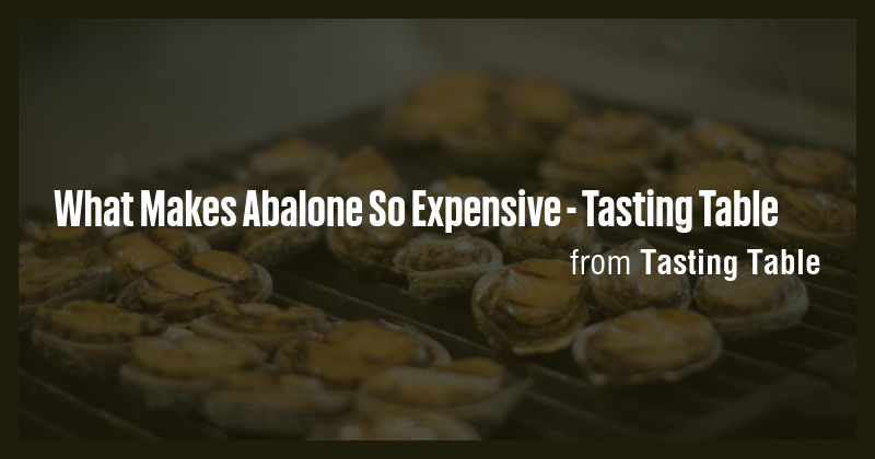 What Makes Abalone So Expensive - Tasting Table - Briefly