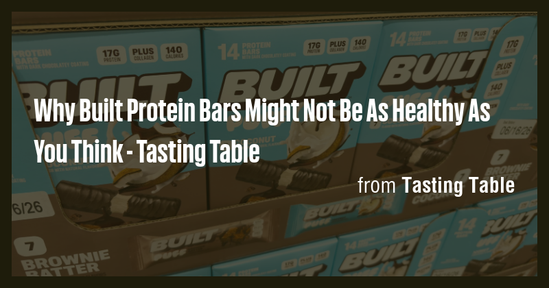 Why Built Protein Bars Might Not Be As Healthy As You Think - Tasting ...