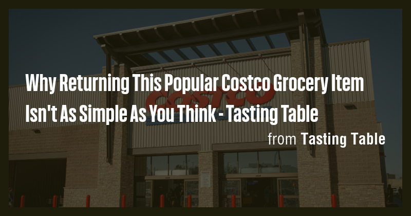 Why Returning This Popular Costco Grocery Item Isn't As Simple As You ...