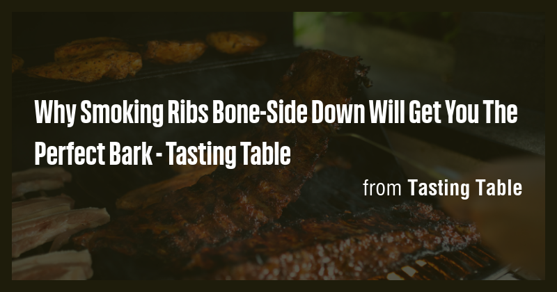 Why Smoking Ribs Bone-Side Down Will Get You The Perfect Bark - Tasting ...