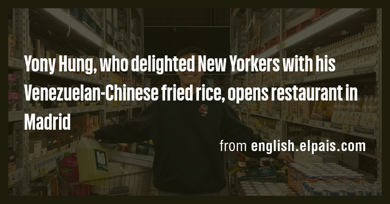 Yony Hung, who delighted New Yorkers with his Venezuelan-Chinese fried ...