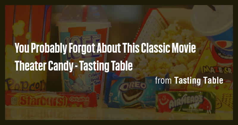 You Probably Forgot About This Classic Movie Theater Candy - Tasting ...