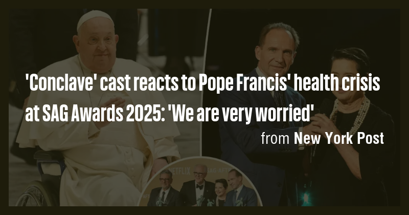 'Conclave' cast reacts to Pope Francis' health crisis at SAG Awards ...