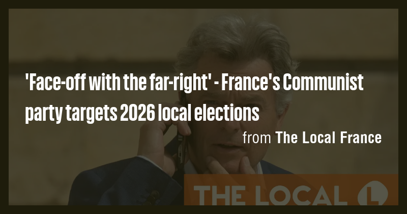 'Face-off with the far-right' - France's Communist party targets 2026 ...
