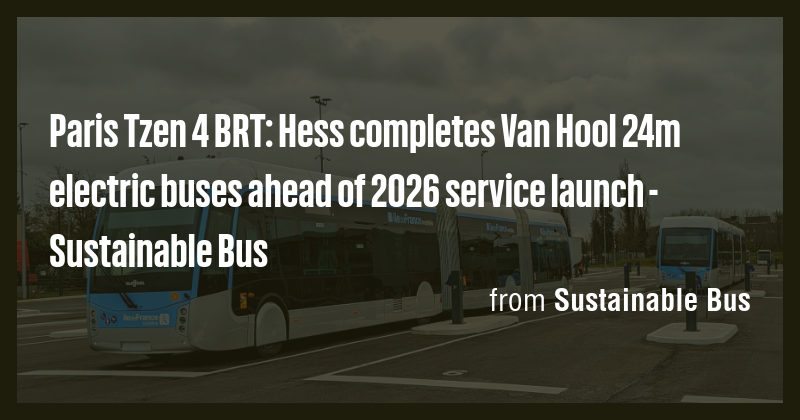 Paris Tzen 4 BRT: Hess completes Van Hool 24m electric buses ahead of ...