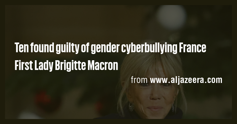 Ten found guilty of gender cyberbullying France First Lady Brigitte ...