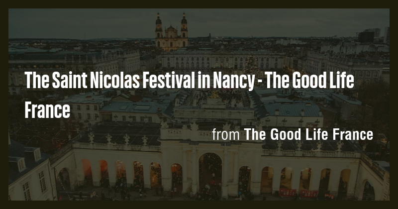 The Saint Nicolas Festival in Nancy - The Good Life France - Briefly