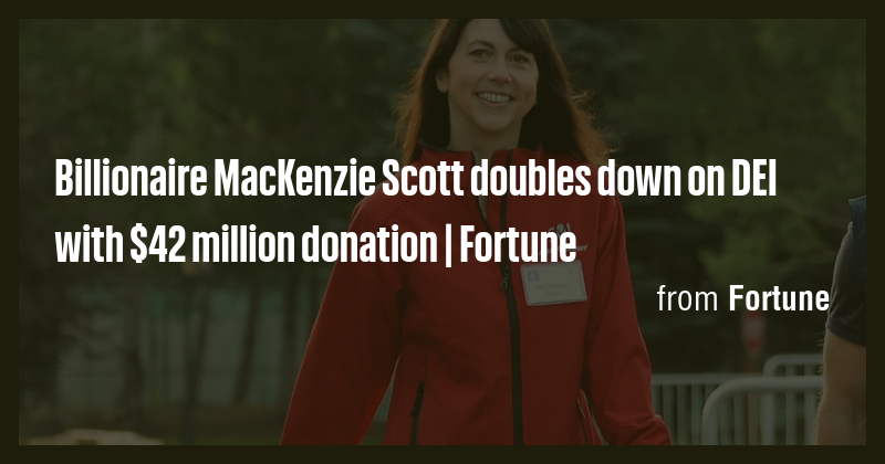 Billionaire MacKenzie Scott doubles down on DEI with $42 million ...