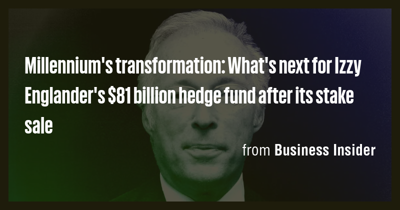 Millennium's transformation: What's next for Izzy Englander's $81 ...