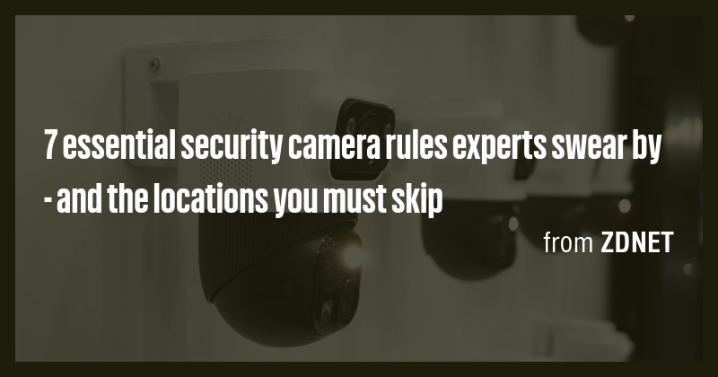 7 essential security camera rules experts swear by - and the locations ...