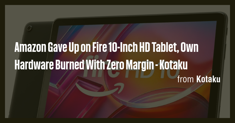 Amazon Gave Up on Fire 10-Inch HD Tablet, Own Hardware Burned With Zero ...