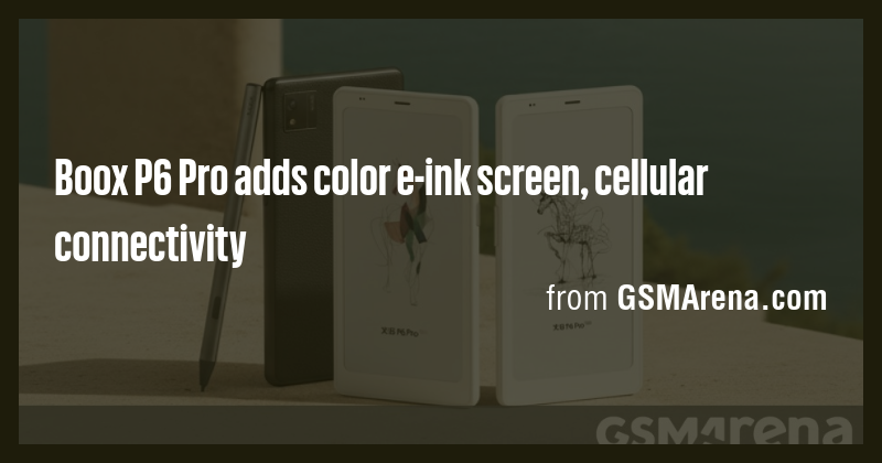 Boox P6 Pro adds color e-ink screen, cellular connectivity - Briefly