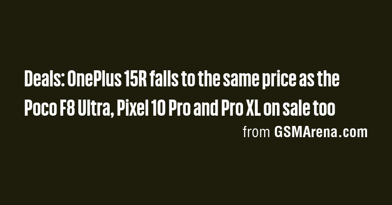 Deals: OnePlus 15R falls to the same price as the Poco F8 Ultra, Pixel ...