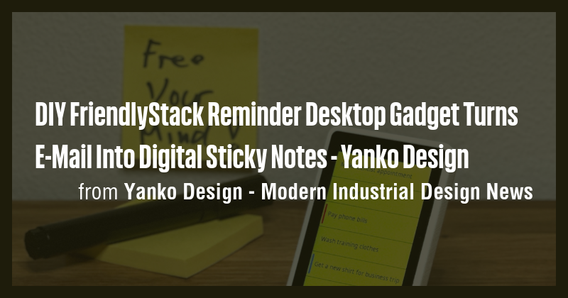 DIY FriendlyStack Reminder Desktop Gadget Turns E-Mail Into Digital ...