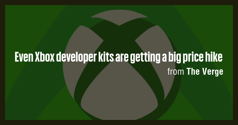 Even Xbox developer kits are getting a big price hike - Briefly
