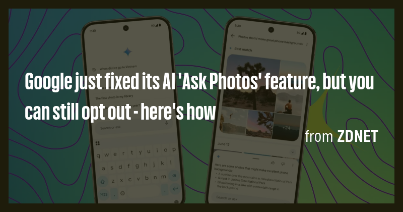 Google just fixed its AI 'Ask Photos' feature, but you can still opt ...