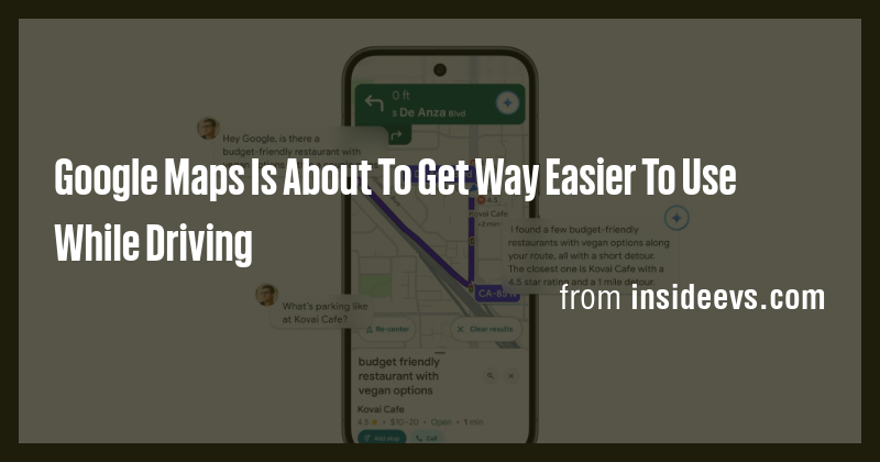 Google Maps Is About To Get Way Easier To Use While Driving - Briefly