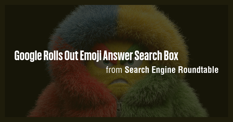 Google Rolls Out Emoji Answer Search Box - Briefly