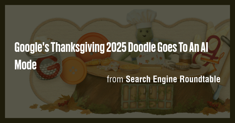 Google's Thanksgiving 2025 Doodle Goes To An AI Mode - Briefly