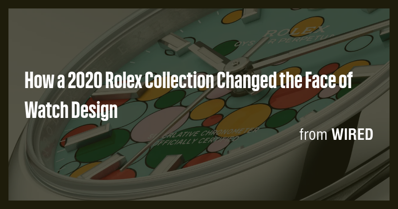 How a 2020 Rolex Collection Changed the Face of Watch Design - Briefly