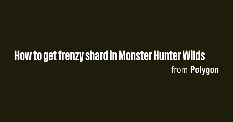 How to get frenzy shard in Monster Hunter Wilds - Briefly