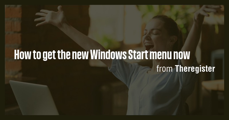 How to get the new Windows Start menu now - Briefly