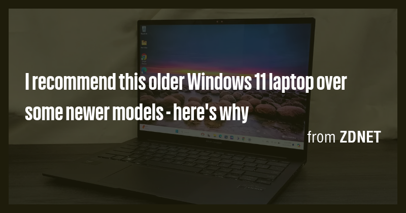 I recommend this older Windows 11 laptop over some newer models - here ...