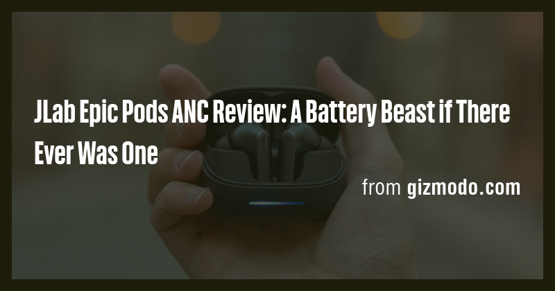 JLab Epic Pods ANC Review: A Battery Beast if There Ever Was One - Briefly