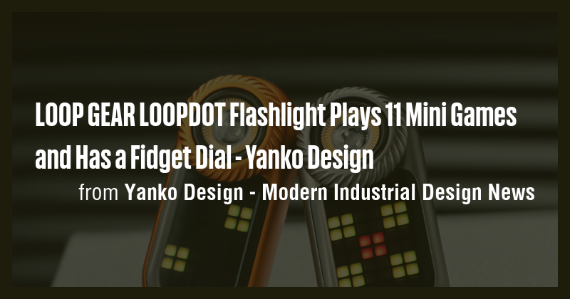 LOOP GEAR LOOPDOT Flashlight Plays 11 Mini Games and Has a Fidget Dial ...