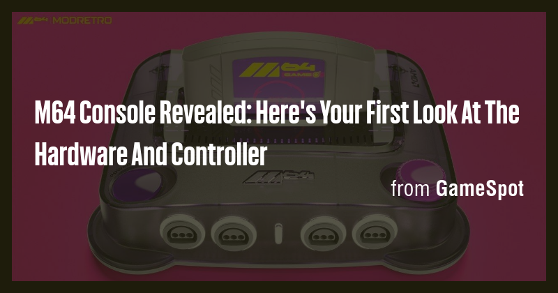 M64 Console Revealed: Here's Your First Look At The Hardware And ...