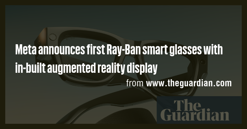 Meta announces first Ray-Ban smart glasses with in-built augmented ...